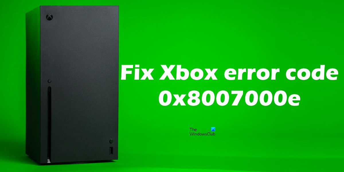 Arreglar el código de error de Xbox 0x8007000e - ES Atsit
