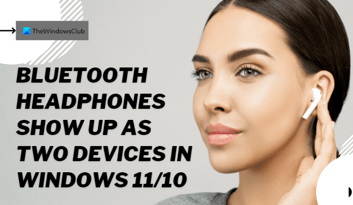 Os fones de ouvido Bluetooth aparecem como dois dispositivos no Windows 11/10 - BR Atsit